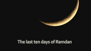 The Last Ten Days of Ramadan: A Wonderful Time for Reflection, Worship ...